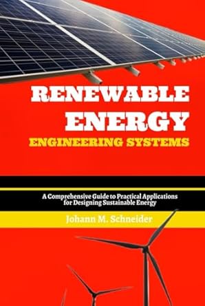 Renewable Energy Engineering Systems A Comprehensive Guide To Practical ...