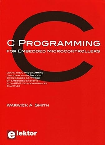 C Programming For Embedded Microcontrollers Warwick A Smith PDF ...
