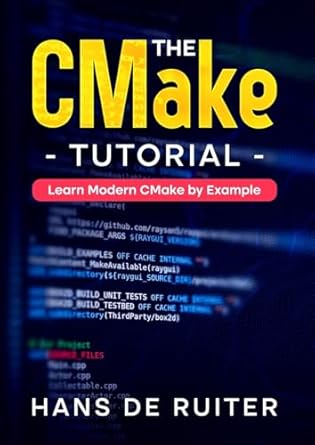 The Cmake Tutorial Learn Modern Cmake By Example 1st Edition Hans De ...