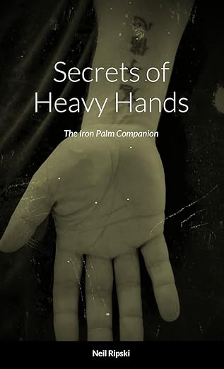 Secrets Of Heavy Hands The Iron Palm Companion Neil Ripski PDF ...